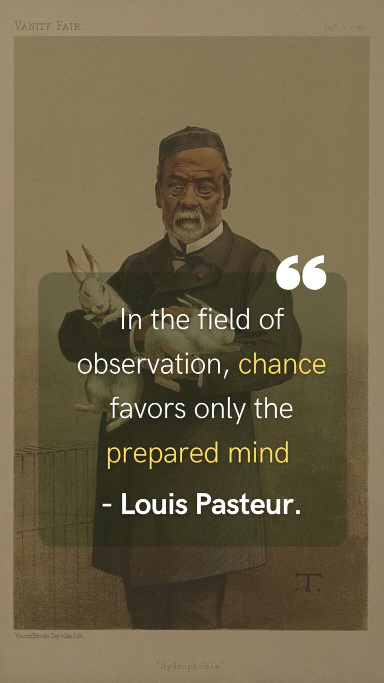 In the field of observation, chance favors only the prepared mind ...